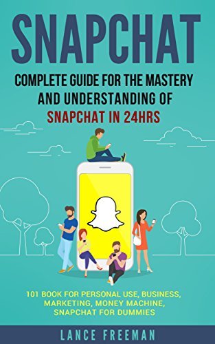 Snapchat: Complete Guide for the Mastery and Understanding of Snapchat ...