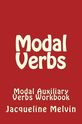 Modal Verbs: Modal Auxiliary Verbs Workbook by Jacqueline Melvin ...