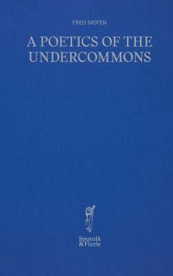 A Poetics of the Undercommons by Fred Moten | Goodreads