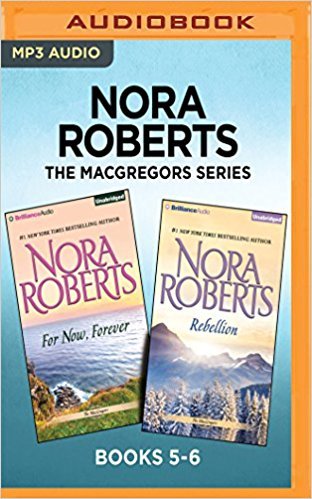 For Now, Forever/ Rebellion (The MacGregors #5-6) by Nora Roberts | Goodreads