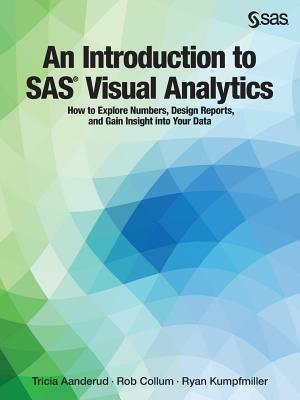 An Introduction to SAS Visual Analytics: How to Explore Numbers, Design Reports by Tricia ...