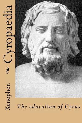 Cyropaedia: The education of Cyrus by Xenophon | Goodreads