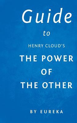 Guide to Henry Cloud's the Power of the Other by Eureka | Goodreads