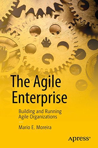 The Agile Enterprise: Building and Running Agile Organizations by Mario E. Moreira | Goodreads