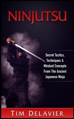 Ninjutsu: Secret Tactics, Techniques & Mindset Concepts from the ...