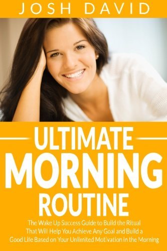 Ultimate Morning Routine: The Wake Up Success Guide to Build the Ritual ...