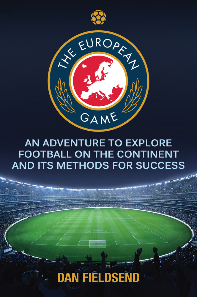 The European Game: The Secrets of European Football Success by Dan ...
