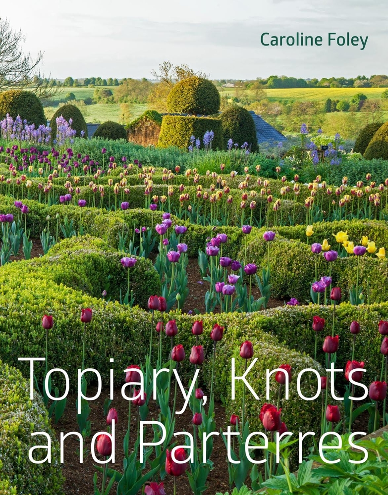 Topiary, Knots and Parterres by Caroline Foley | Goodreads