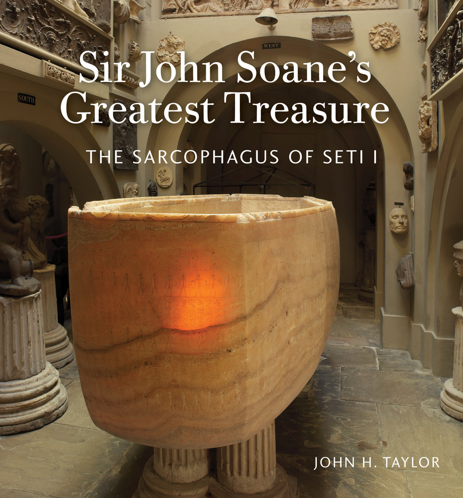 Sir John Soane's Greatest Treasure: The Sarcophagus of Seti I by John H ...