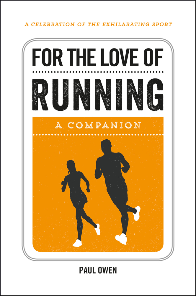For the Love of Running: A Companion by Paul Owen | Goodreads