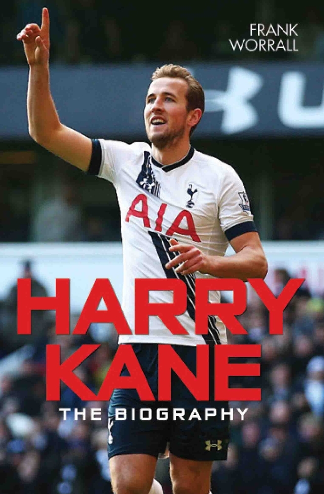 Harry Kane: The Biography by Frank Worrall | Goodreads