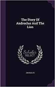 The Story Of Androclus And The Lion by Androcles | Goodreads