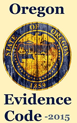 Oregon Evidence Code: 2015 Edition by Oregon State Legislature | Goodreads
