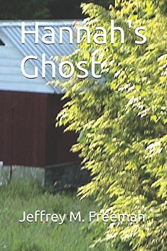 Hannah's Ghost by Jeffrey M. Freeman | Goodreads