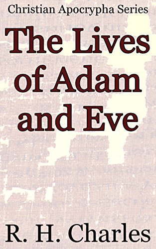 The Lives of Adam and Eve: Christian Apocrypha Series by R.H. Charles ...