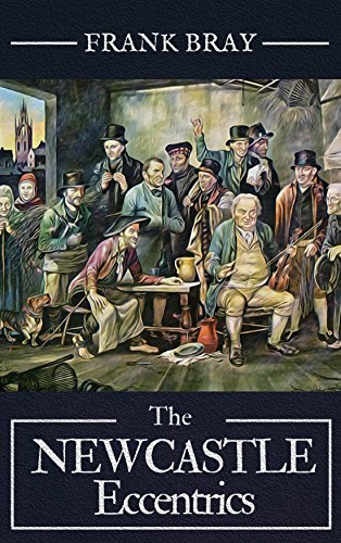 The Newcastle Eccentrics: A dark tale of a Georgian town by Frank Bray ...