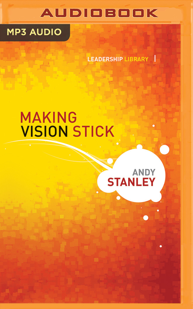 Making Vision Stick by Andy Stanley | Goodreads