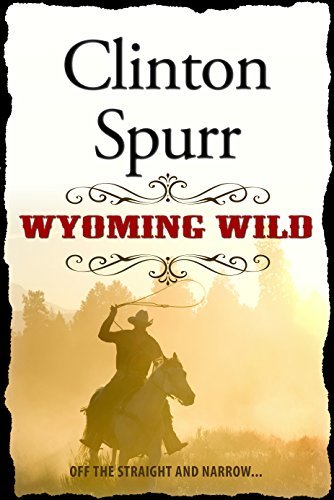 Wyoming Wild by Clinton Spurr | Goodreads