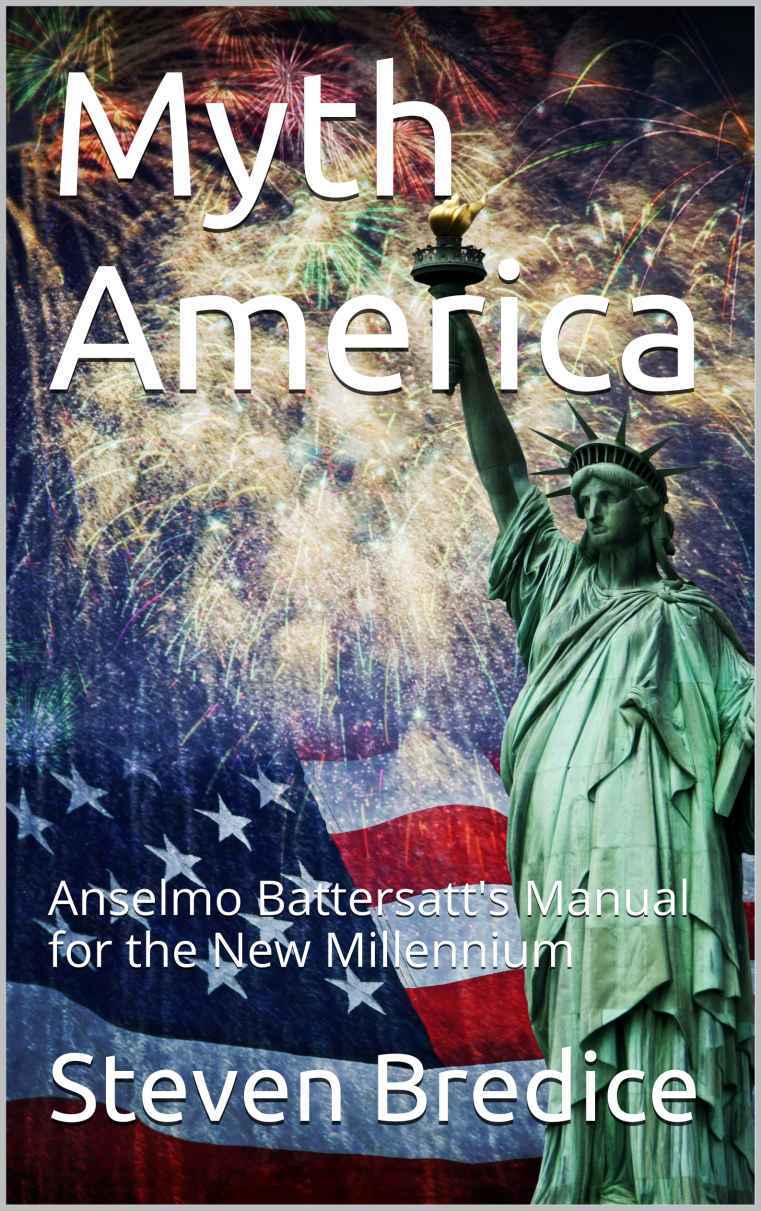 Myth America: Anselmo Battersatt's Manual for the New Millennium by ...