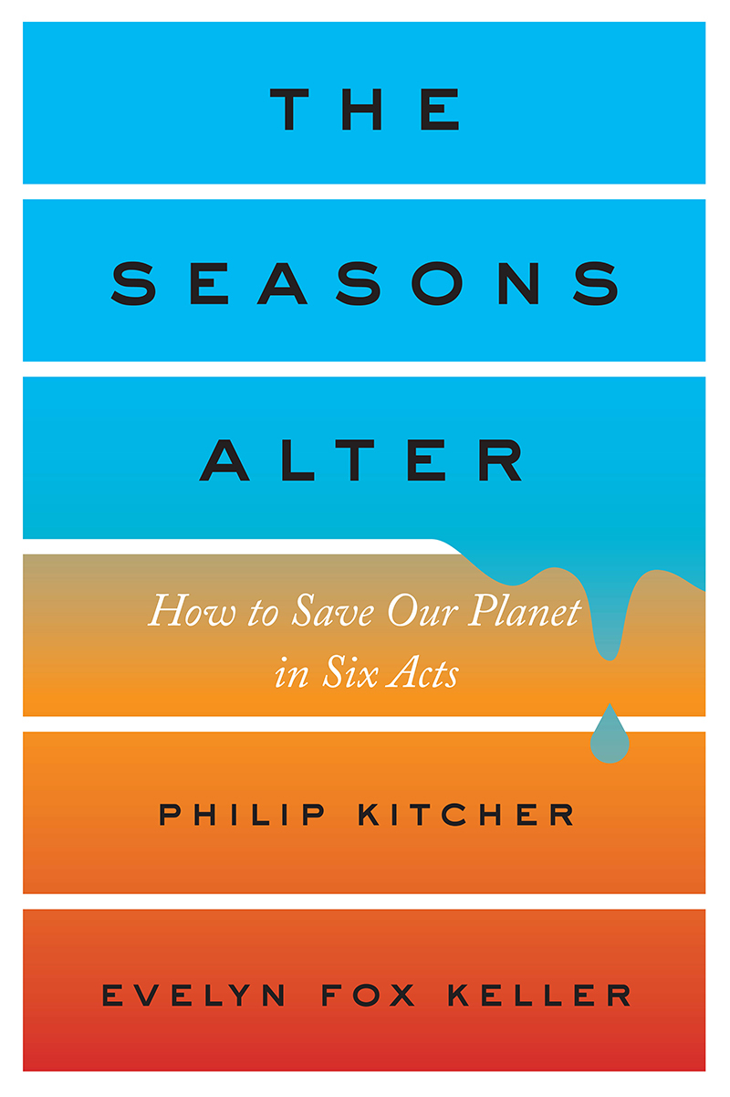 The Seasons Alter: How to Save Our Planet in Six Acts by Philip Kitcher ...