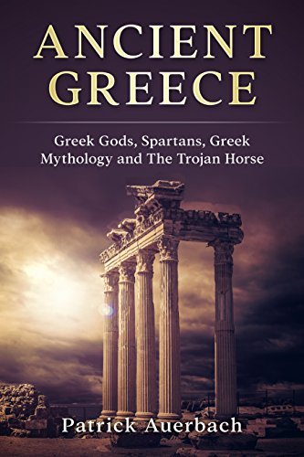 Ancient Greece: Greek Gods, Spartans, Greek Mythology and The Trojan ...