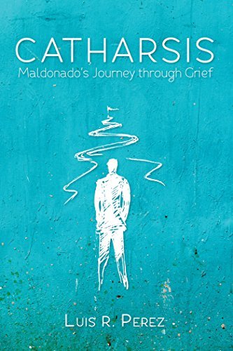 Catharsis: Maldonado's Journey through Grief by Luis R. Perez | Goodreads