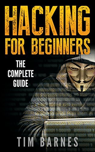 Hacking for Beginners: The Complete Guide by Tim Barnes | Goodreads