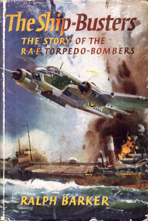 The Ship-Busters: The story of the RAF torpedo-bombers by Ralph Barker ...