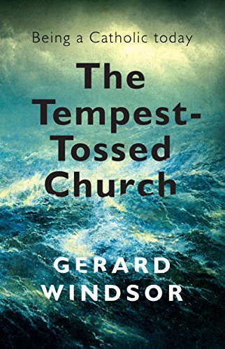 The Tempest-Tossed Church : Being a Catholic today by Gerard Windsor ...