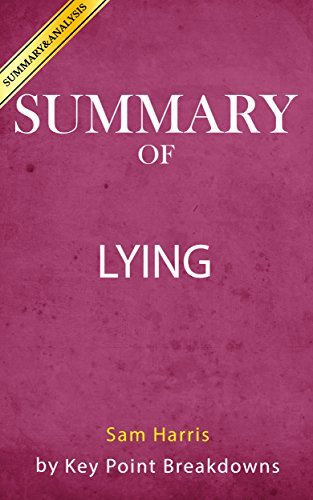 Summary of Lying: by Sam Harris | Chapter-to-Chapter Analysis of Lying by Key Point Breakdowns ...