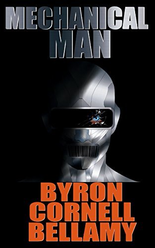 Mechanical Man by Byron Cornell Bellamy | Goodreads