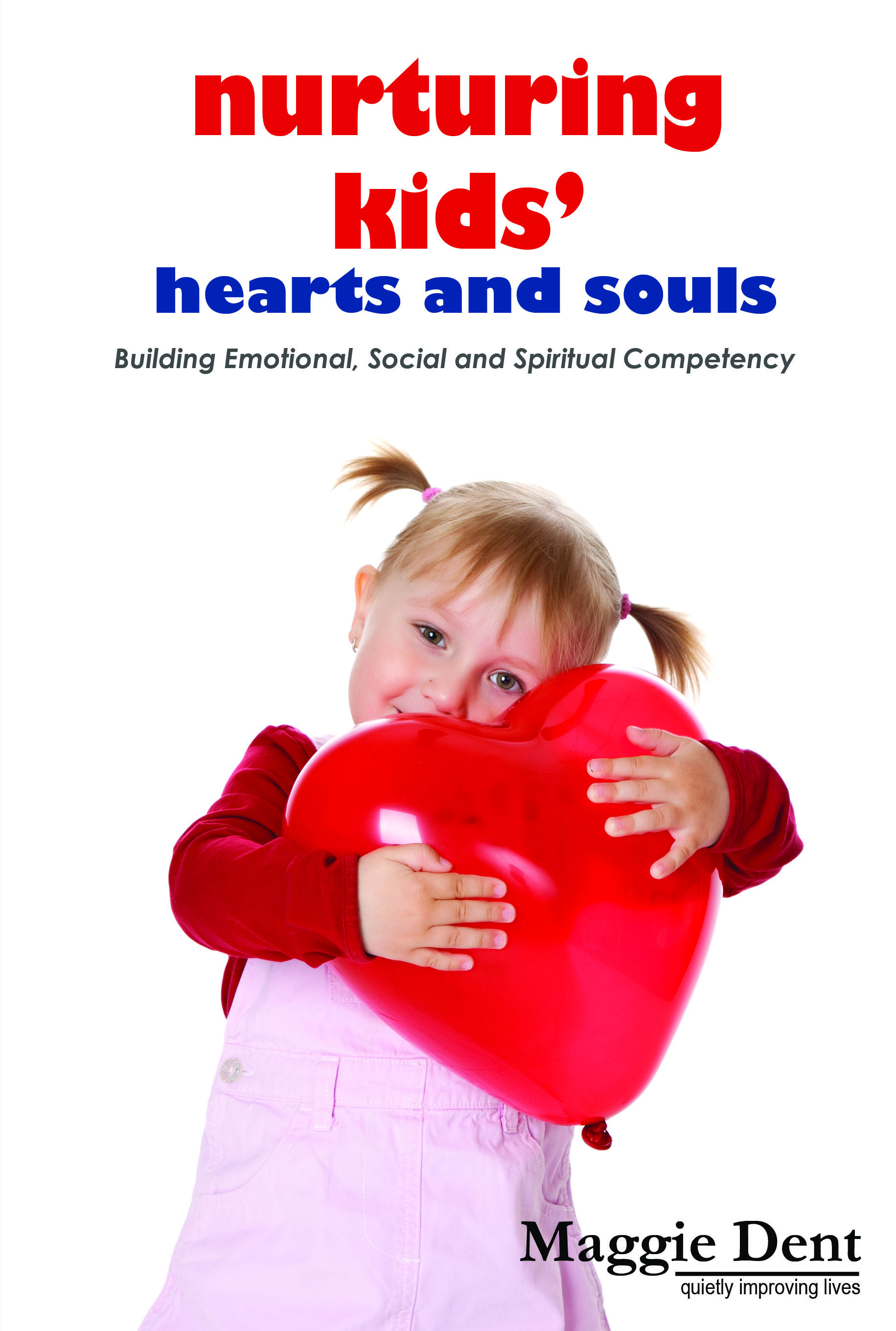 Nurturing Kids' Hearts And Souls: Building Emotional, Social And ...