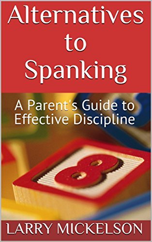 Alternatives to Spanking: Eight Simple Rules of Discipline for Parents ...