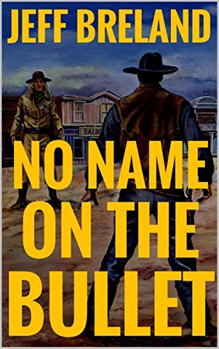 No Name on the Bullet: A Western Adventure by Jeff Breland | Goodreads