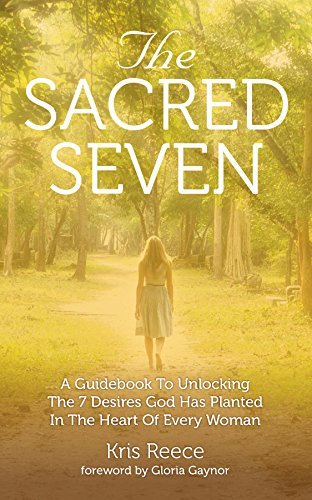 The Sacred Seven: A Guidebook to Unlocking the 7 Desires God Has Placed ...