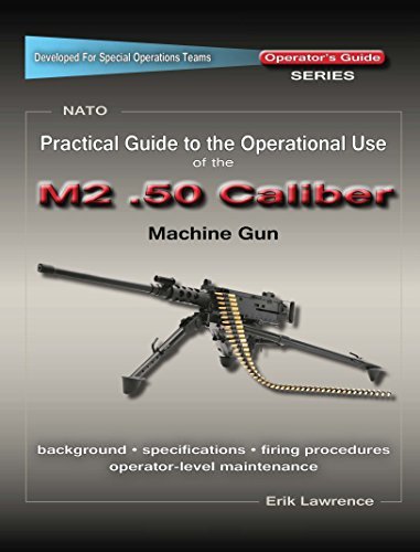 Practical Guide to the Operational Use of the M2 .50 Caliber BMG by ...