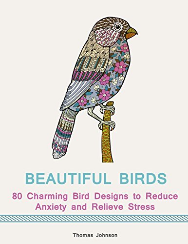 Beautiful Birds: 80 Charming Bird Designs to Reduce Anxiety and Relieve ...