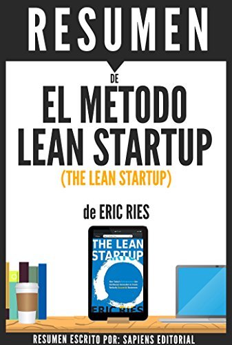 Resumen de "El Metodo Lean Startup" (The Lean Startup), de Eric Ries: Como crear empresas ...