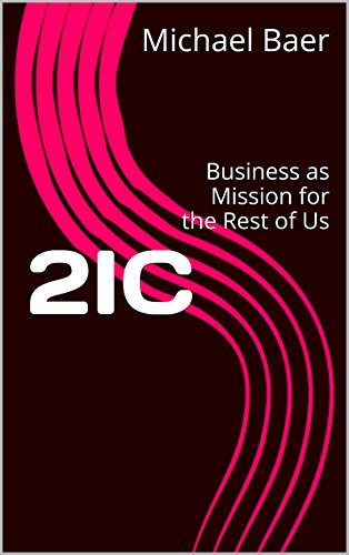 2IC: Business as Mission for the Rest of Us by Michael Baer | Goodreads