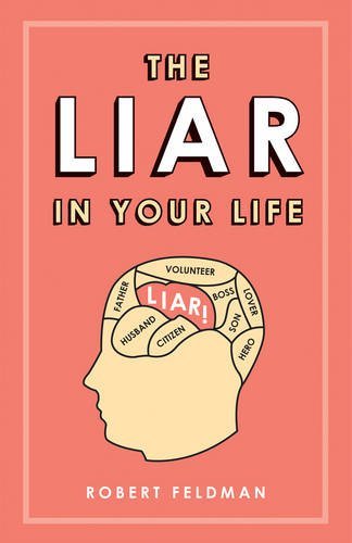 The Liar in Your Life: How Lies Work and What They Tell Us About ...
