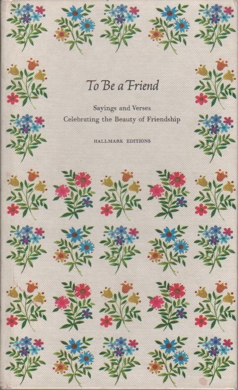 To Be a Friend: Sayings and Verses Celebrating the Beauty of Friendship ...