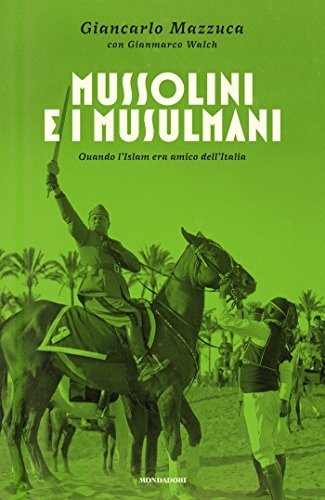 Mussolini e i musulmani. Quando l'Islam era amico dell'Italia by ...