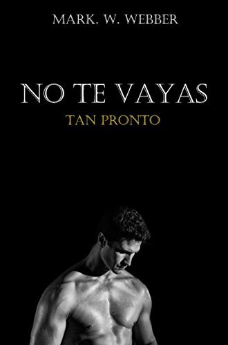 No te vayas tan rápido (Spanish Edition) by Mark W. Webber | Goodreads