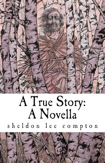 A True Story: A Novella by Sheldon Lee Compton | Goodreads