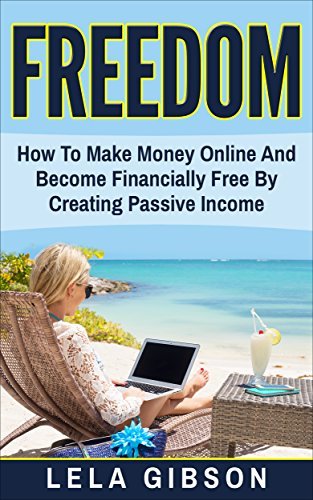 Freedom: How To Make Money Online And Become Financially Free By ...
