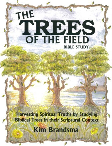 The Trees of the Field Bible Study: Harvesting Spiritual Truths by ...