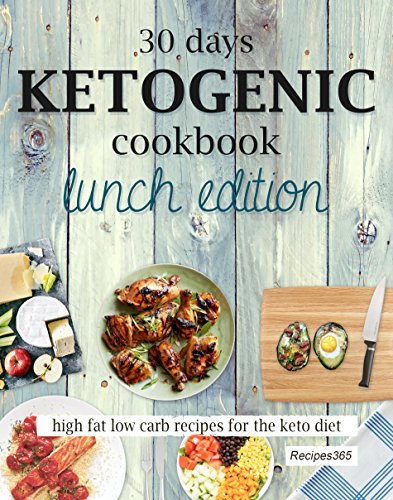 30 Days Ketogenic Cookbook: Lunch Edition: High Fat Low Carb Recipes for the Keto Diet by ...