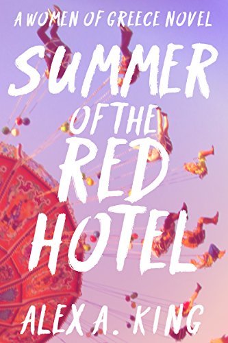 Summer of the Red Hotel (Women of Greece, #6) by Alex A. King | Goodreads