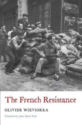 The French Resistance by Olivier Wieviorka | Goodreads