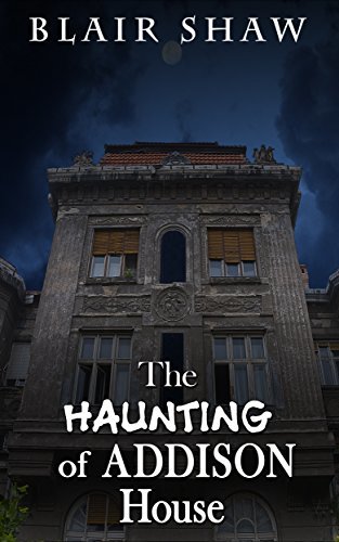 The Haunting of Addison House by Blair Shaw | Goodreads